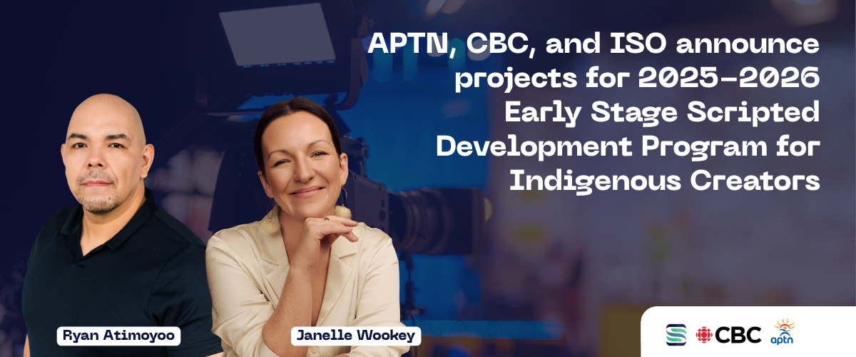 APTN, CBC, and the Indigenous Screen Office Announce Selected Projects ...